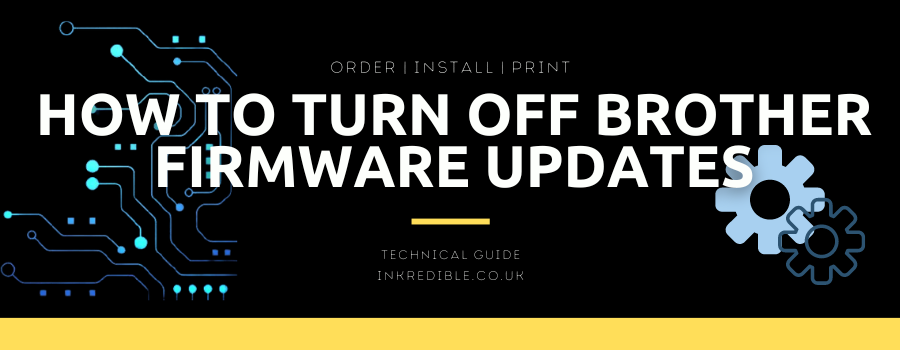 How to Turn Off Brother Automatic Firmware Updates | INKredible UK