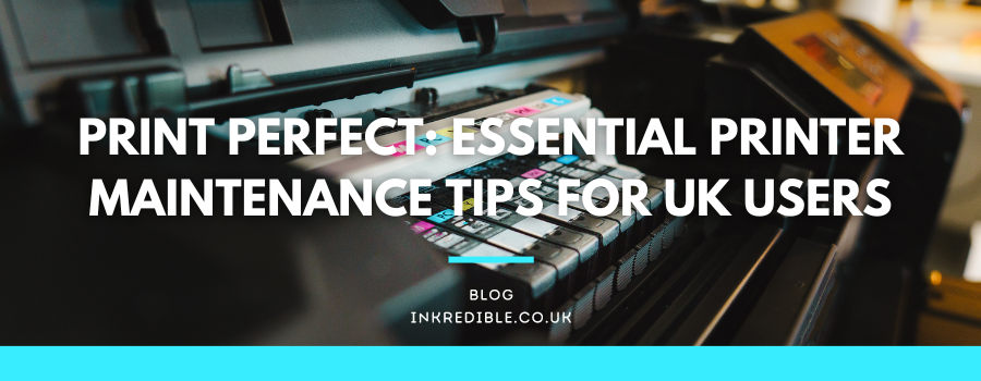 Print Perfect: Essential Printer Maintenance Tips for UK Users ...