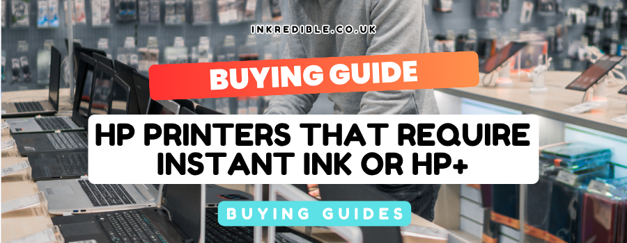 HP Printers That Require Instant Ink or HP+ | INKredible UK